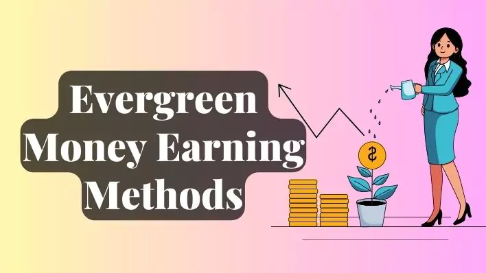 6 Evergreen Money Earning Methods Passive धन कमाने के स्रोत